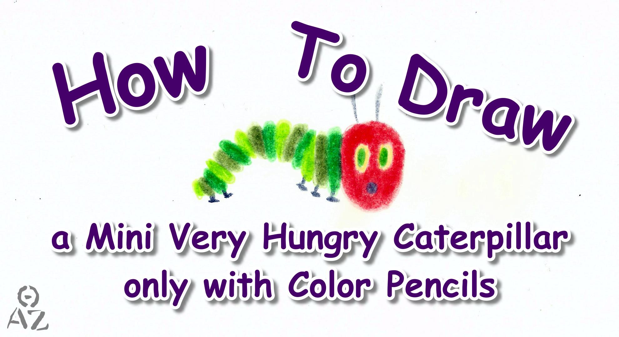 How to draw a Mini Very Hungry Caterpillar only with Color Pencils ...